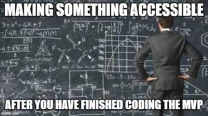 Accessibility Meme: The Worst Way to Do Accessibility is to Ignore It ...